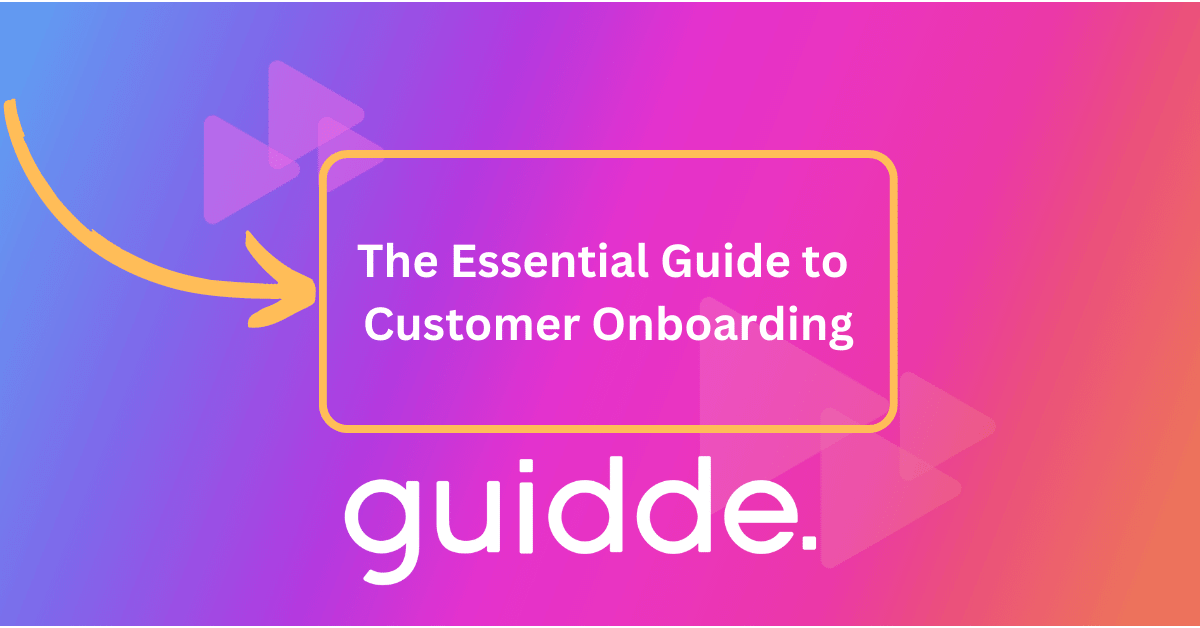 The Essential Guide To Customer Onboarding Guidde